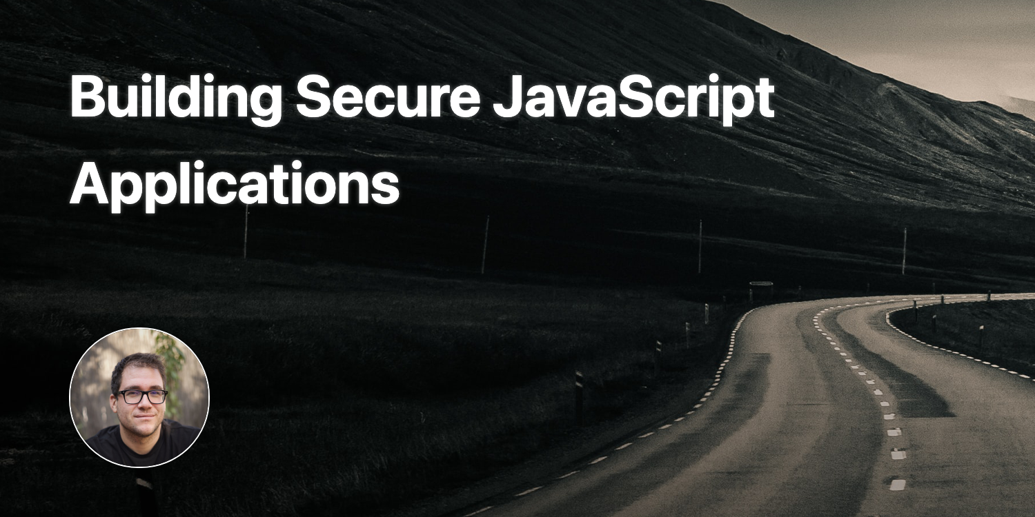 Building Secure JavaScript Applications | Gergely Nemeth Building Secure JavaScript Applications | Gergely Nemeth