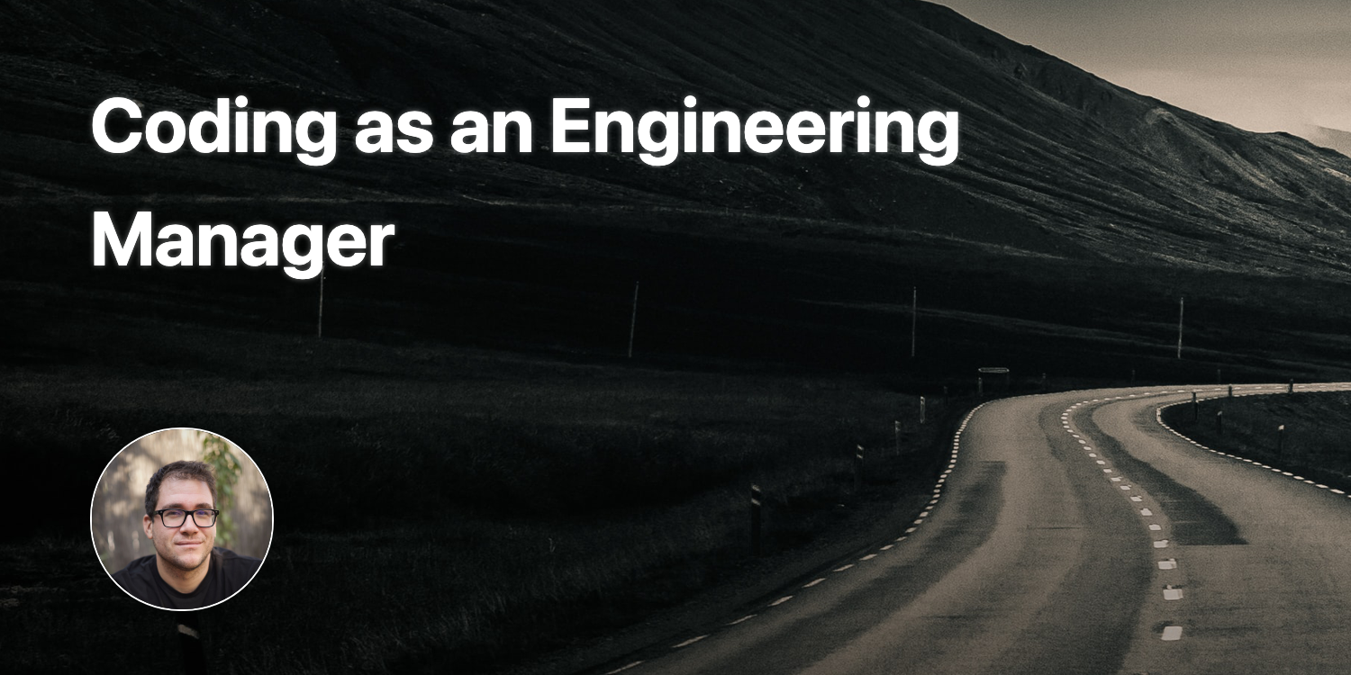 Coding as an Engineering Manager | Gergely Nemeth Coding as an Engineering Manager | Gergely Nemeth