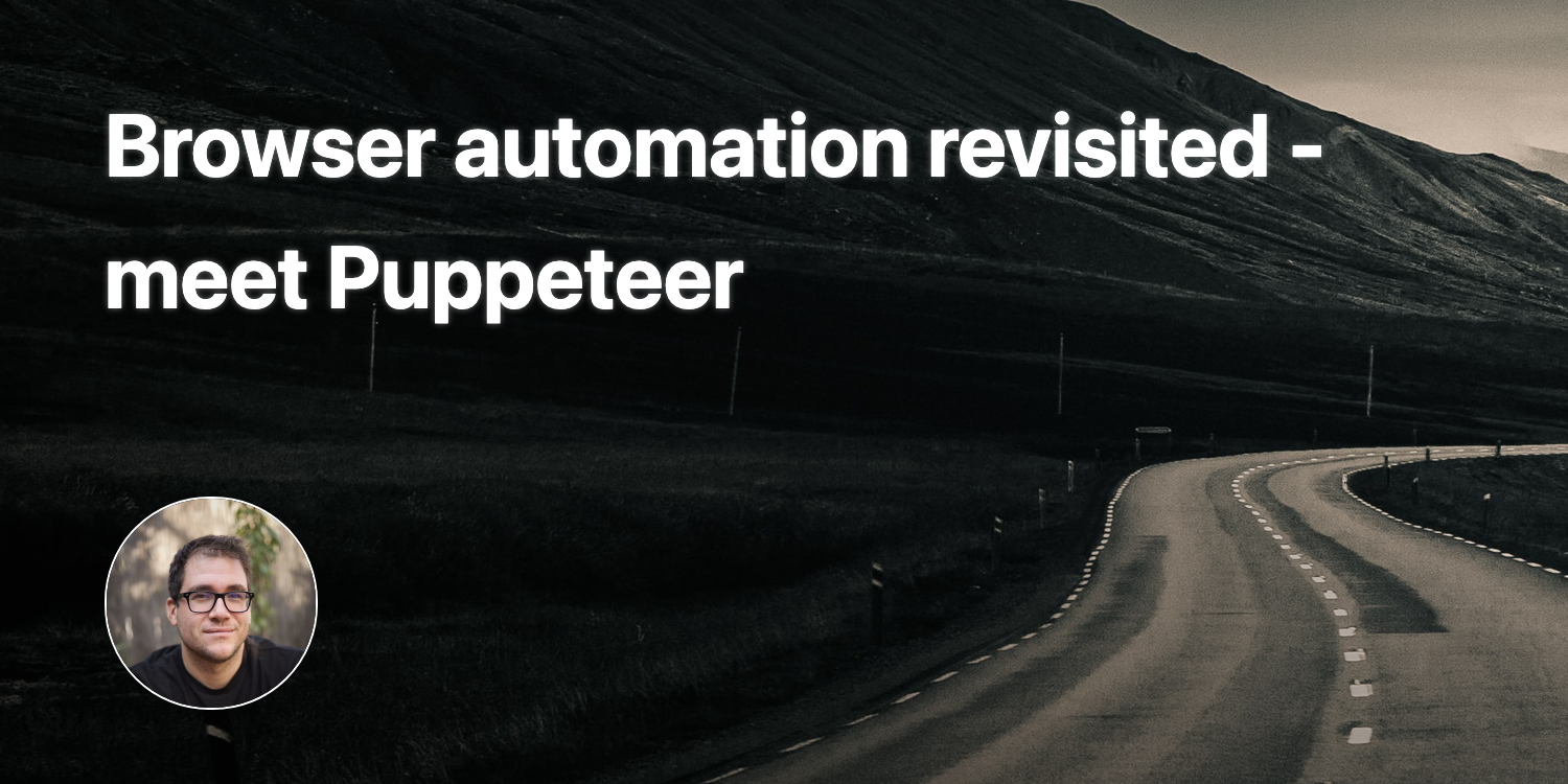 Browser automation revisited - meet Puppeteer | Gergely Nemeth Browser automation revisited - meet Puppeteer | Gergely Nemeth