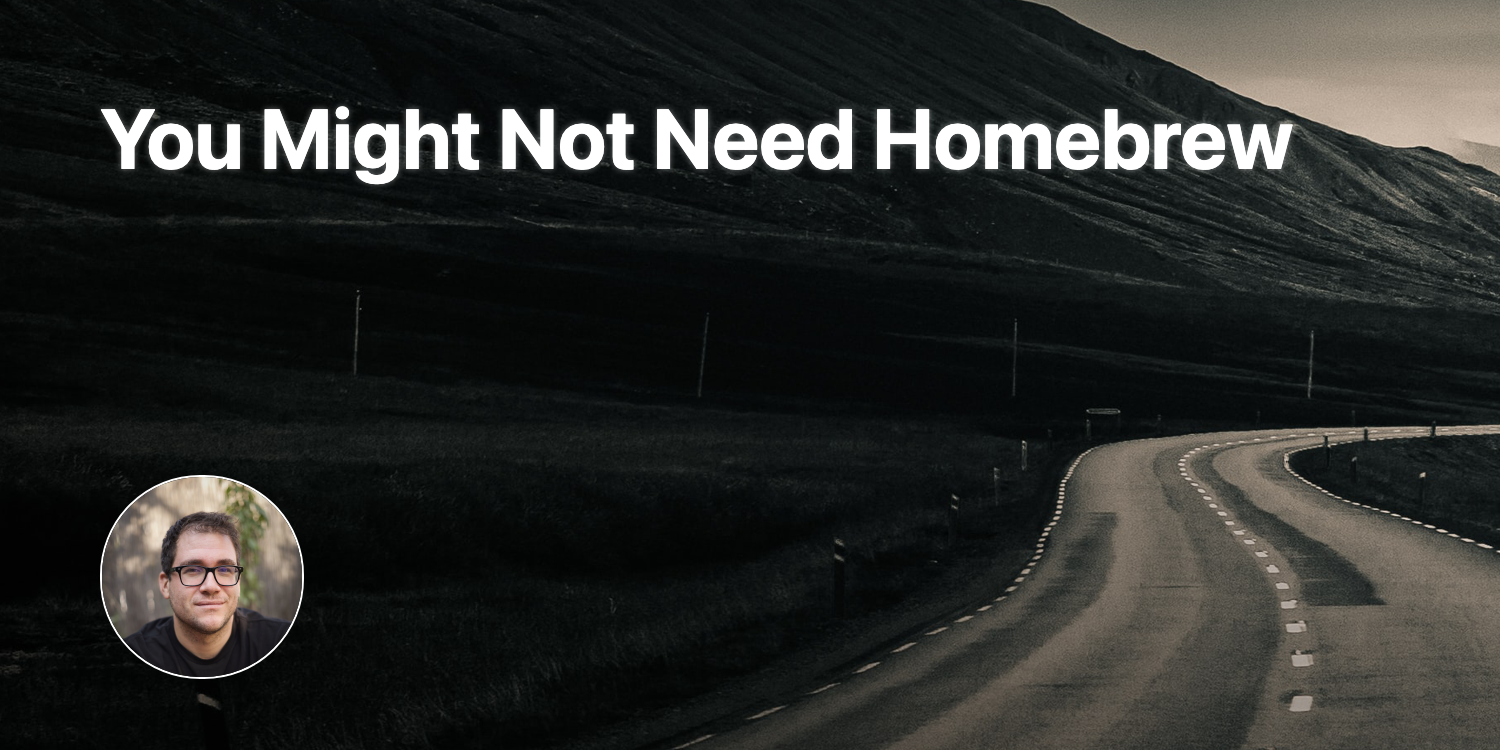 You Might Not Need Homebrew | Gergely Nemeth